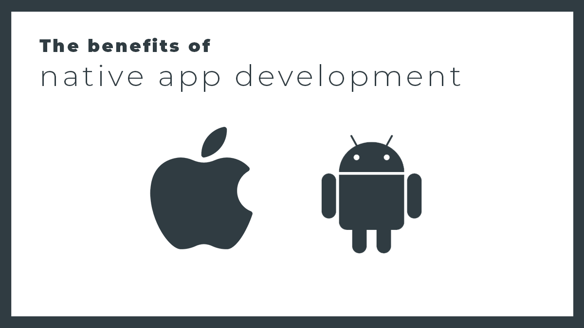 The Benefits of Native App Development | Zco Native App Developers