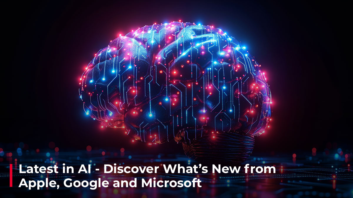 Latest in AI - Discover What’s New from Apple, Google and Microsoft