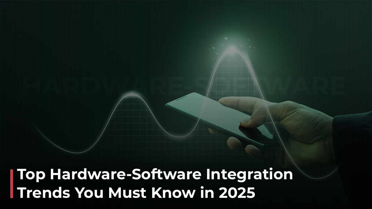 Top Hardware-Software Integration Trends You Must Know in 2025 - Zco ...